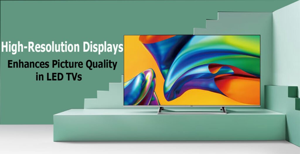 What Types of High-Resolution Displays in LED TVs?